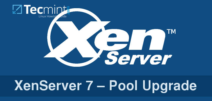 XenServer 7 – Pool Upgrade via CLI and XenCenter Web Interface